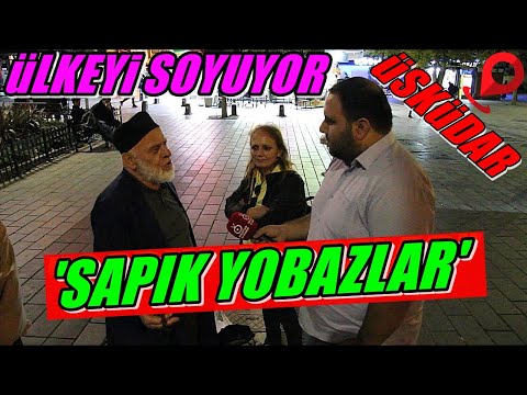 SAPIK YOBAZLAR | Hedef Şaşırtıp Ülkeyi Soyuyorlar | ÜSKÜDAR | Sokak Röportajları
