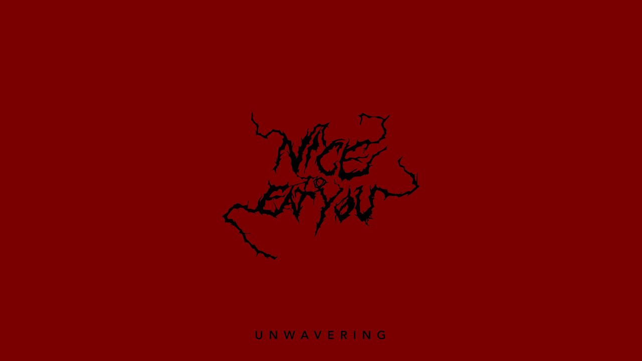 Nice To Eat You - Unwavering - YouTube