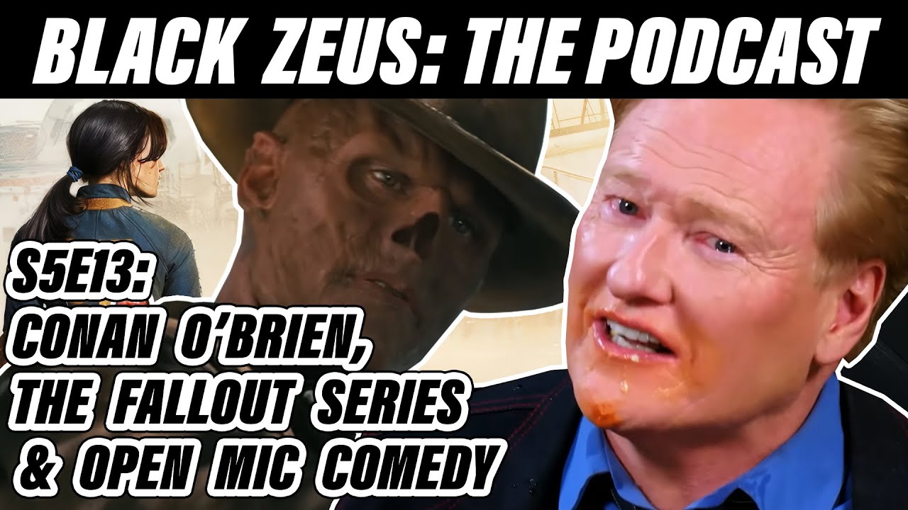 Conan O'Brien, The Fallout Series & Open Mic Comedy | S5E13: Black Zeus ...