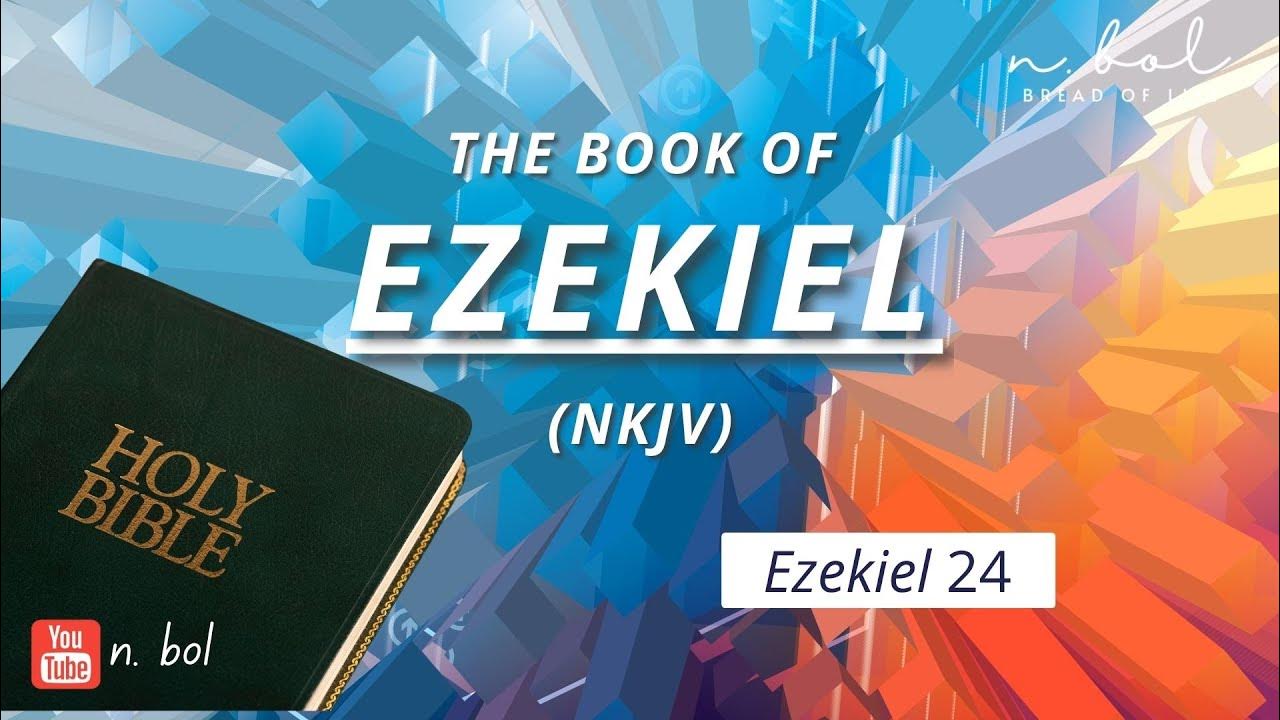 Ezekiel 24 - NKJV Audio Bible with Text (BREAD OF LIFE) - YouTube