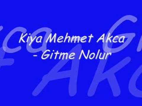 Kiya Mehmet Akca - Gitme Nolur