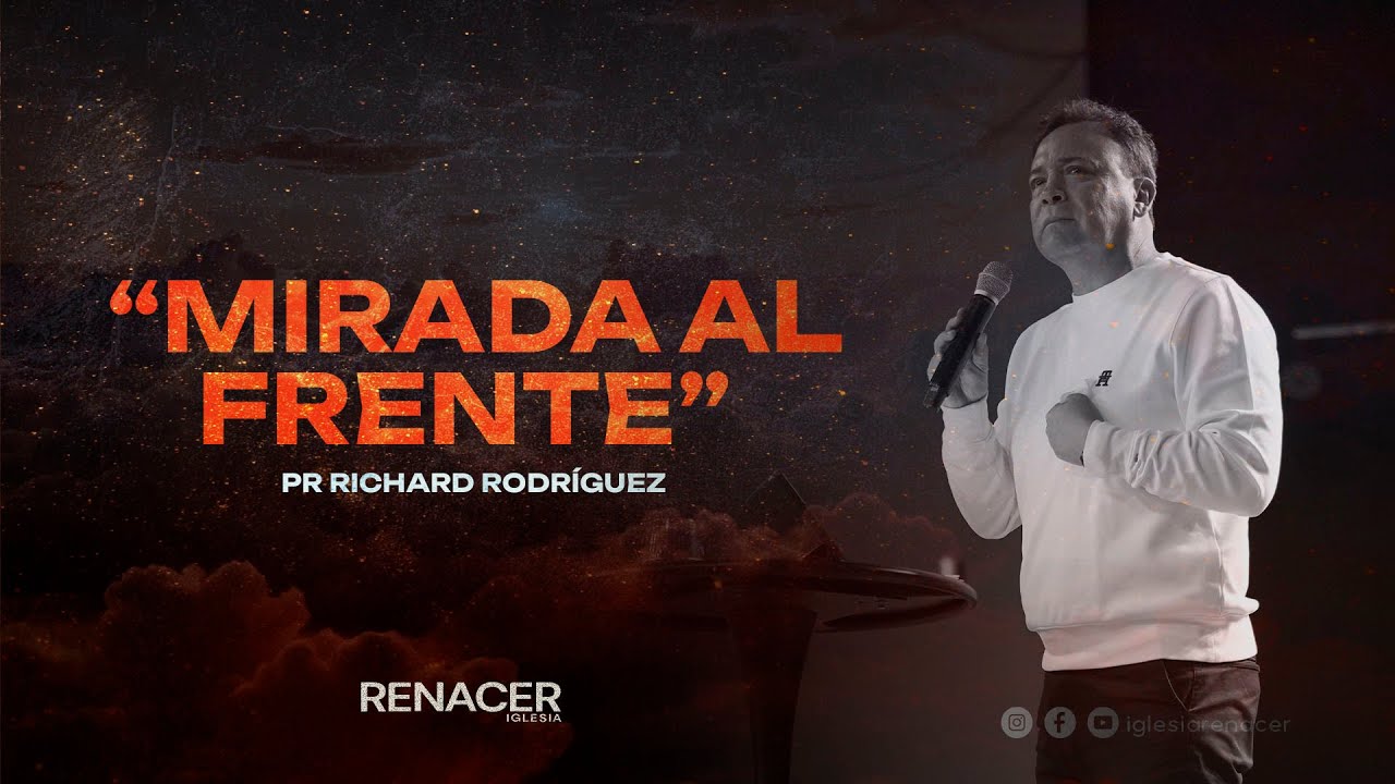 Mirada al Frente | Pr. Richard Rodríguez | Avivamiento | Iglesia ...