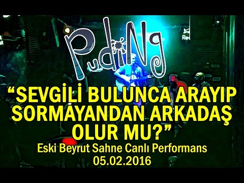 Puding - Sevgili Bulunca...(Eski Beyrut Sahne - Taksim Canlı Performans - 05.02.2016)