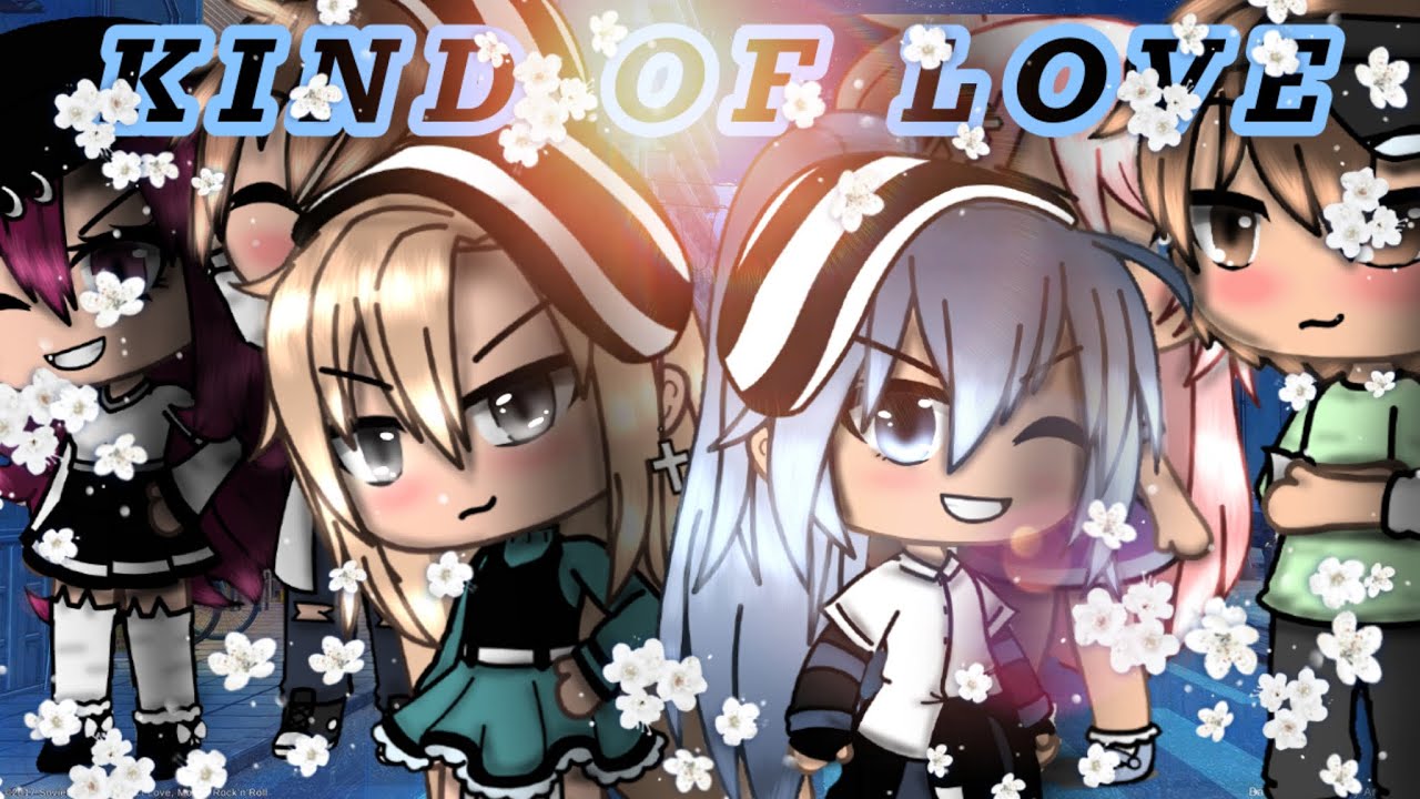 Kind Of Love | Glmv | Original - YouTube