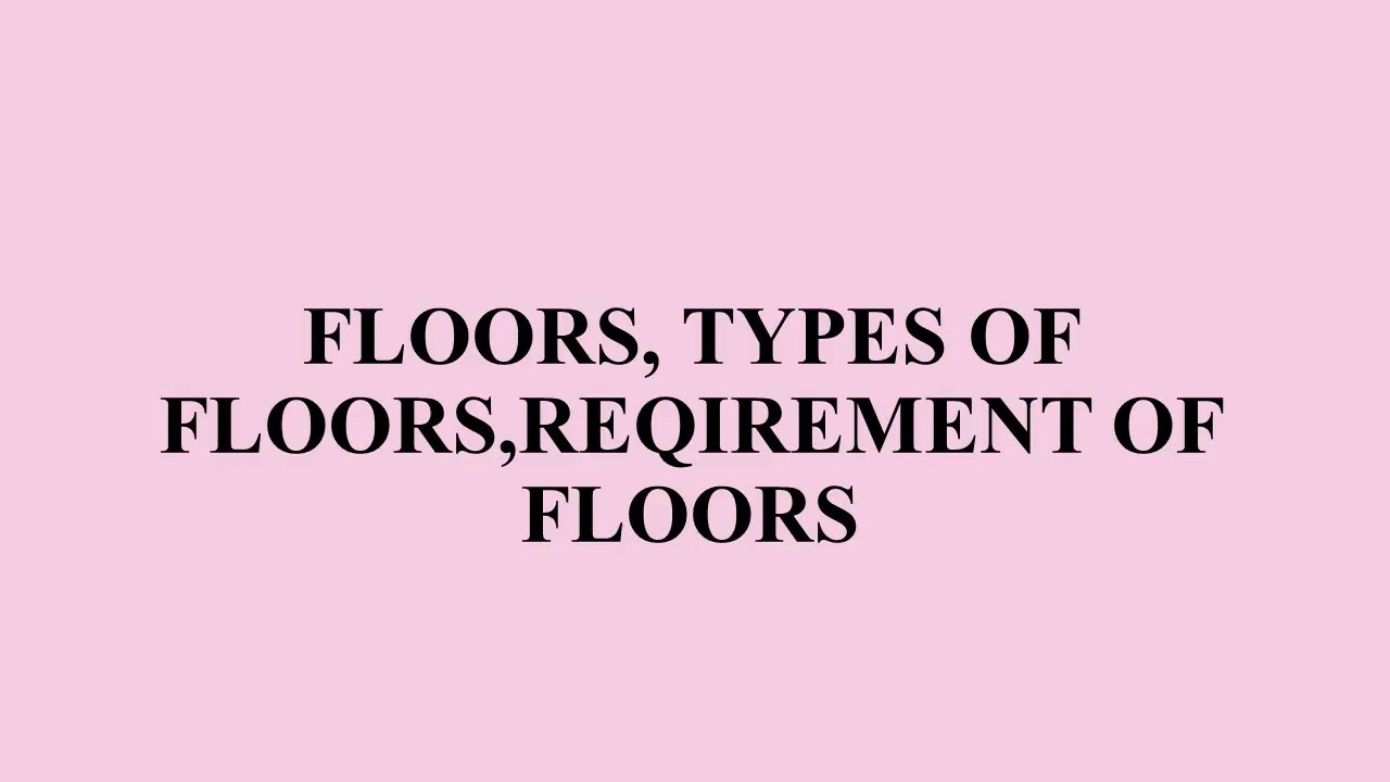 FLOORS, TYPES OF FLOORS, REQUIREMENTS OF A FLOOR - YouTube