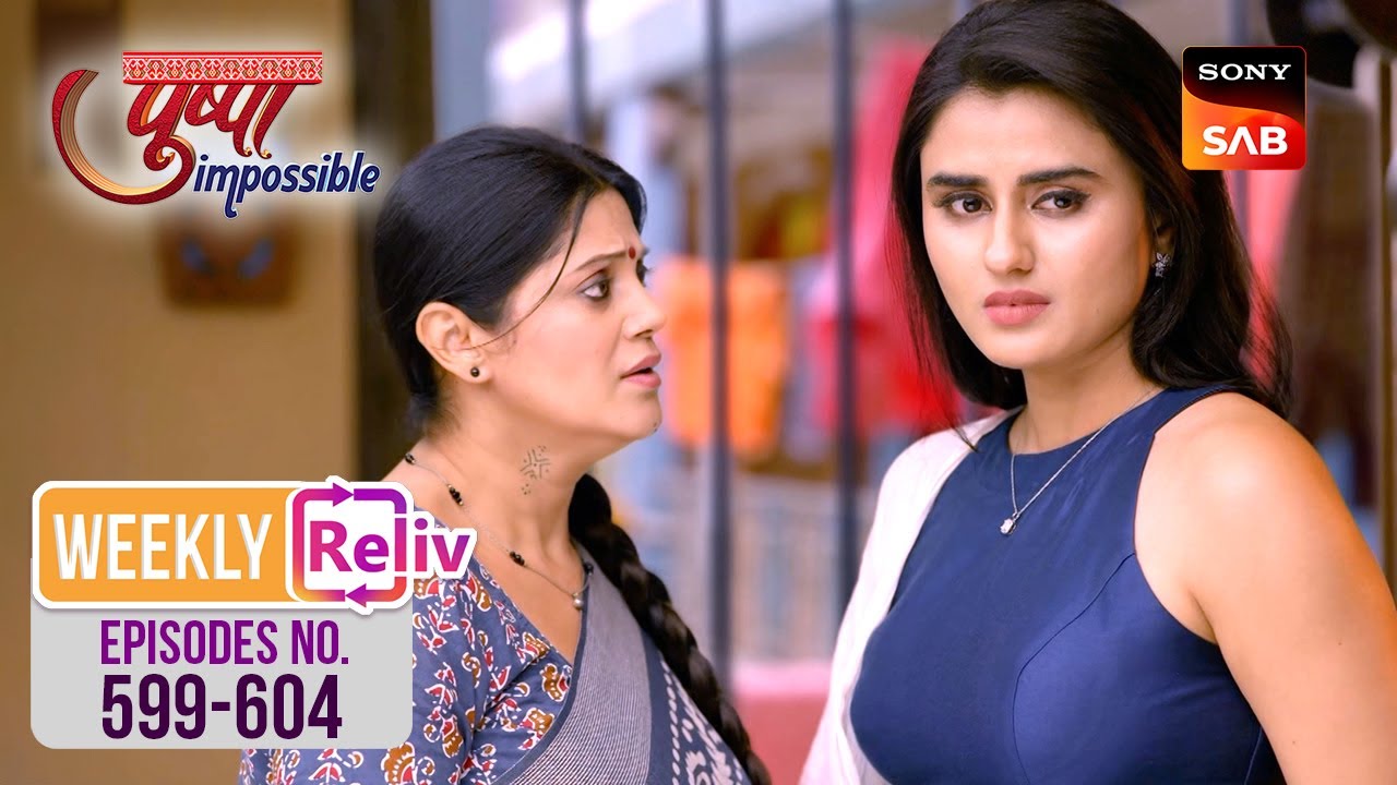 Weekly ReLIV - Pushpa Impossible - Episodes 599 - 604 | 6 May 2024 To 11 May 2024 - YouTube