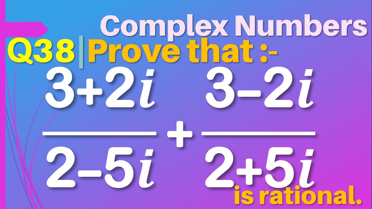 Q38 Prove That 3 2i 2 5i 3 2i 2 5i Is Rational YouTube q38-prove-that-3-2i-2-5i-3-2i-2-5i-is-rational-youtube