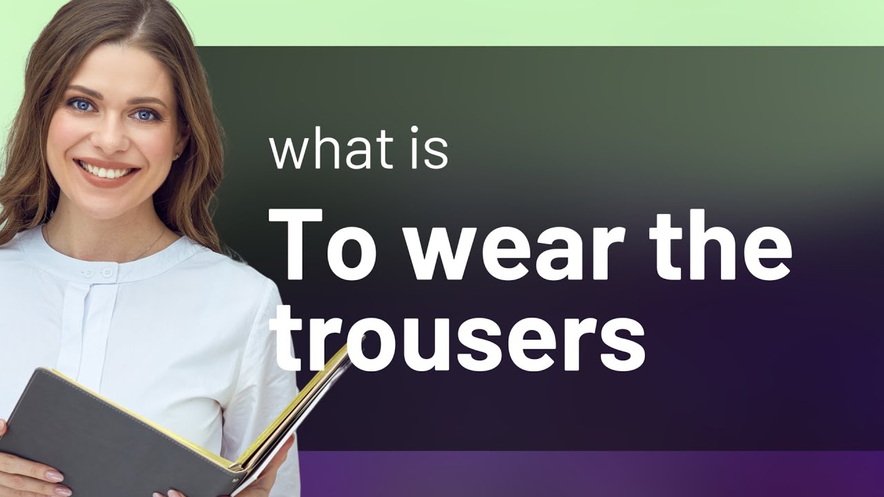 Understanding "To Wear the Trousers" - YouTube