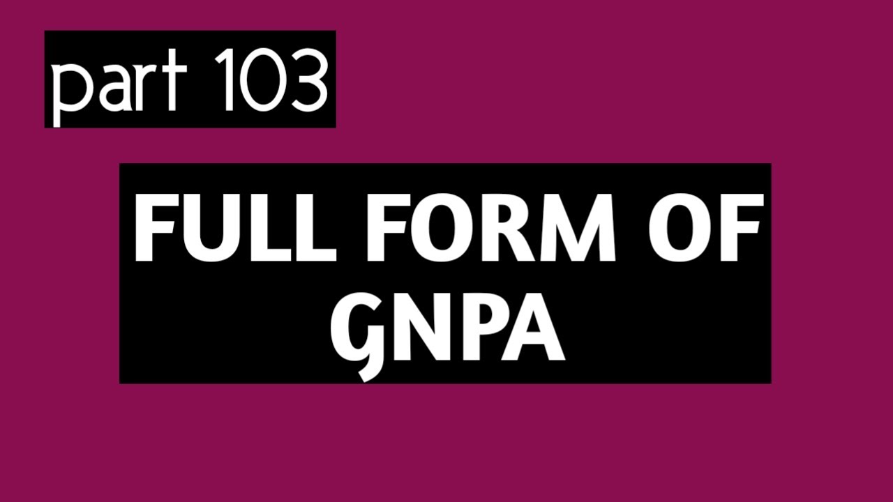 GNPA FULL FORM PART (103) - YouTube