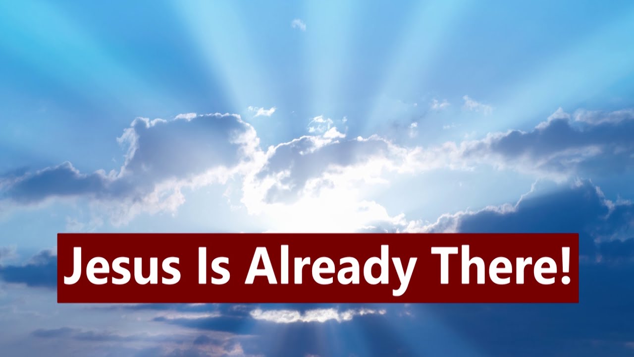 Jesus Is Already There! | Jesus | ChristNow - YouTube