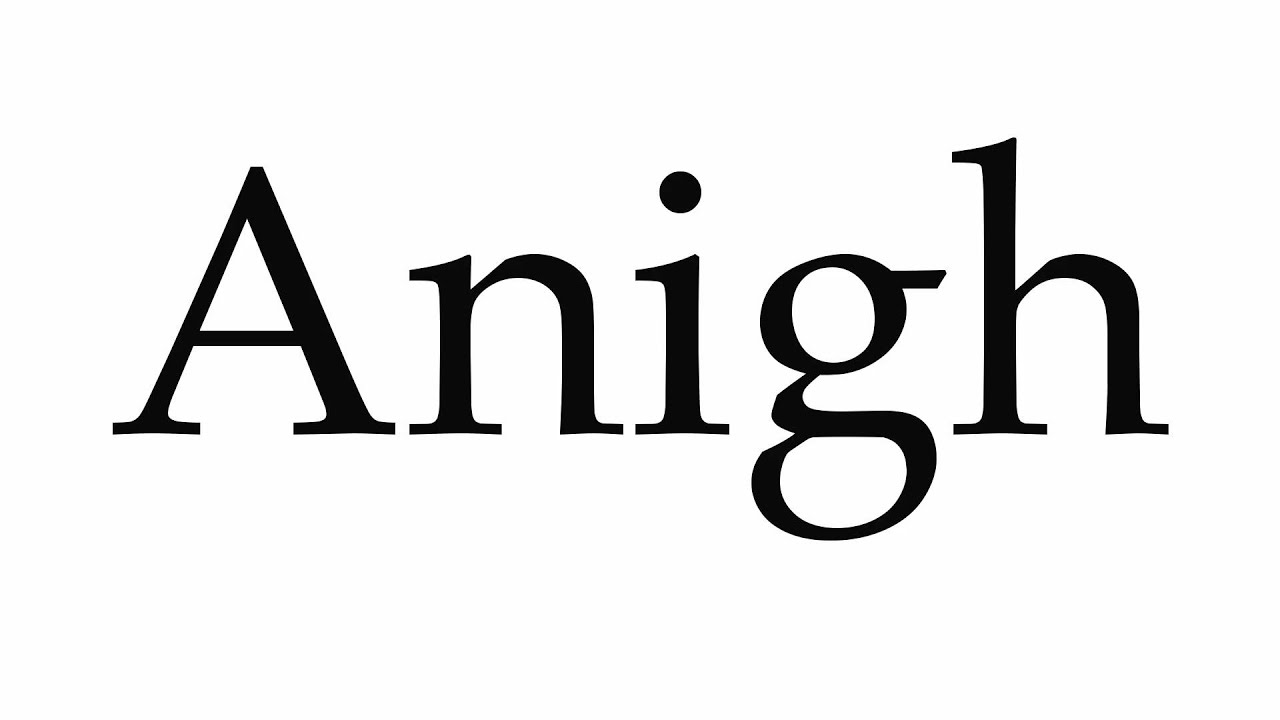 How to Pronounce Anigh - YouTube