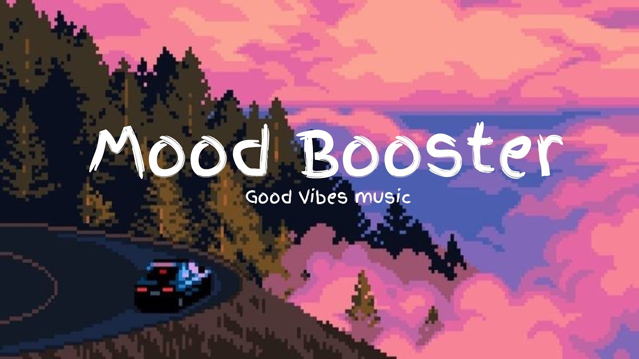 Mood Booster🌸Chill Music Playlist ~ Best songs to boost your mood | The ...