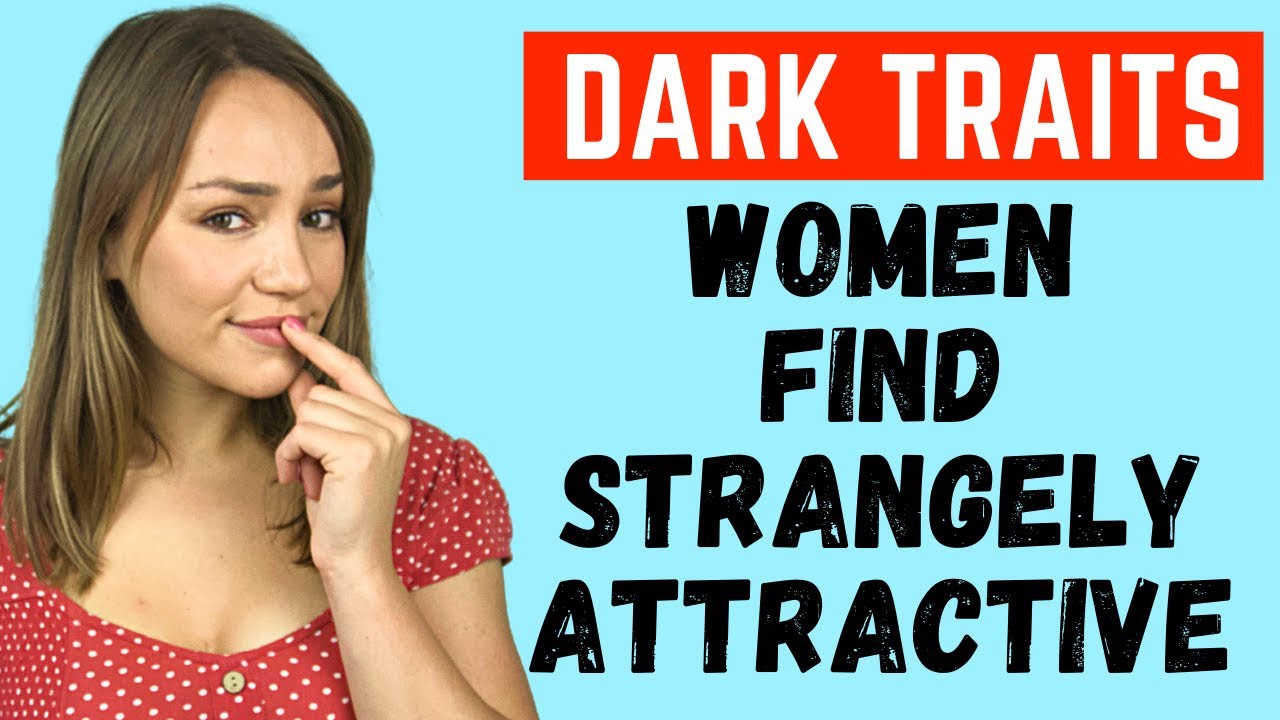 7 Dark Traits Women Find Strangely Attractive - YouTube