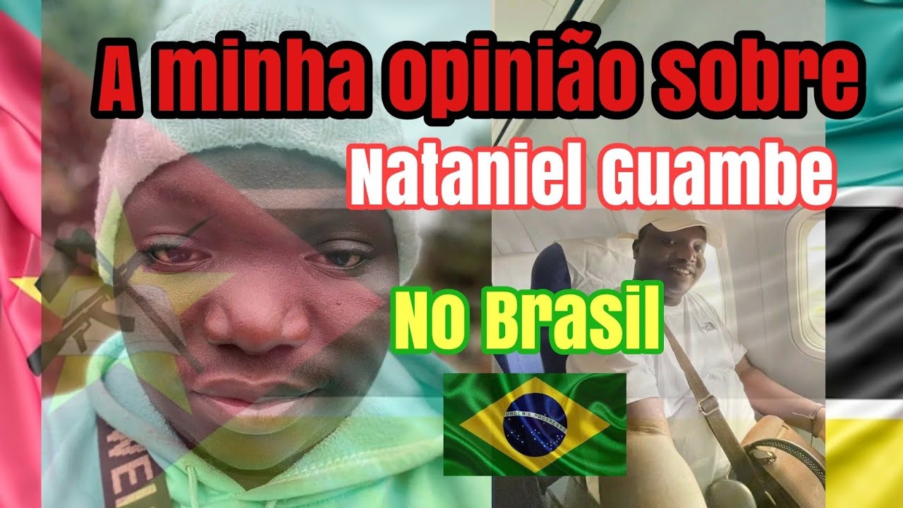 O Nataniel Guambe no Brasil oque tens a dizer? - YouTube