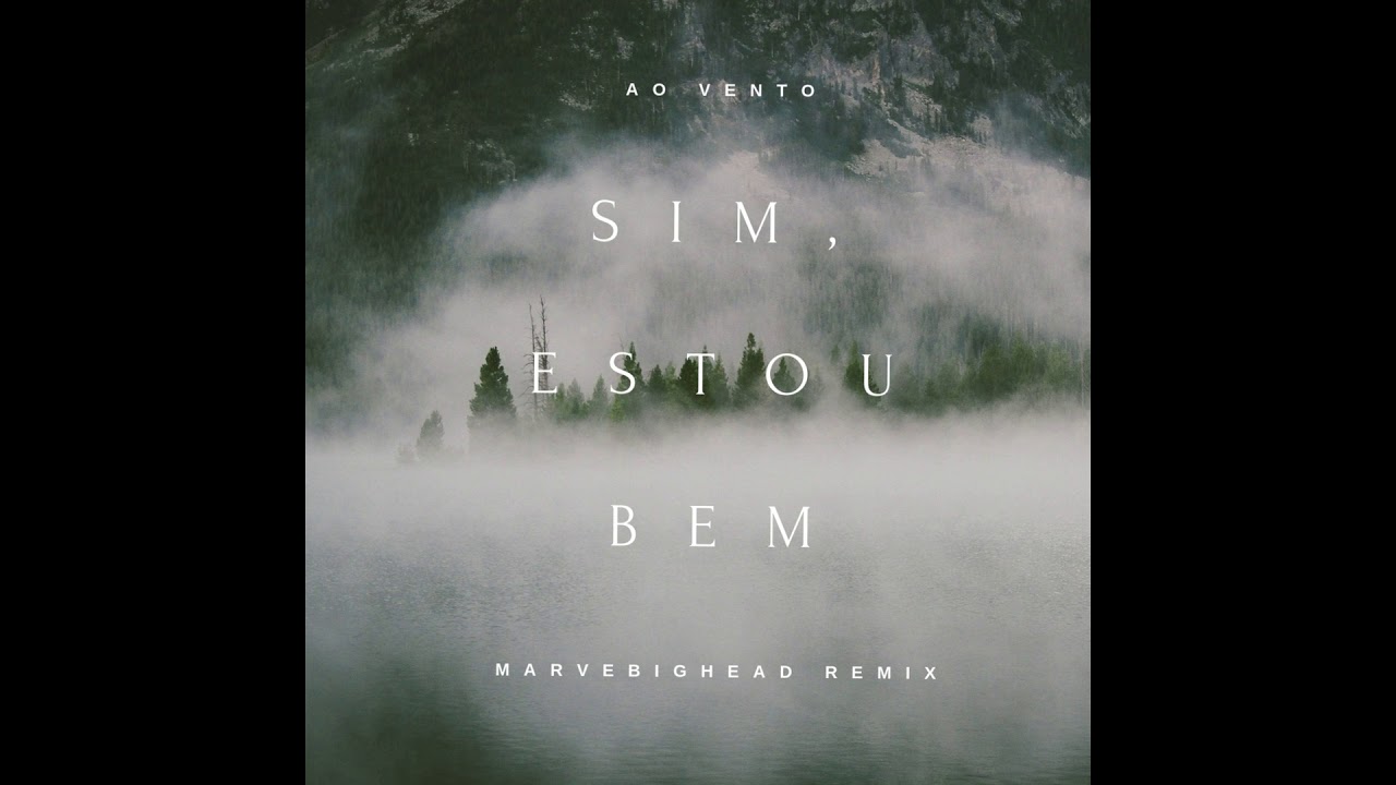 Sim, estou bem - Ao Vento (MARVEBIGHEAD Oficial Remix) - YouTube
