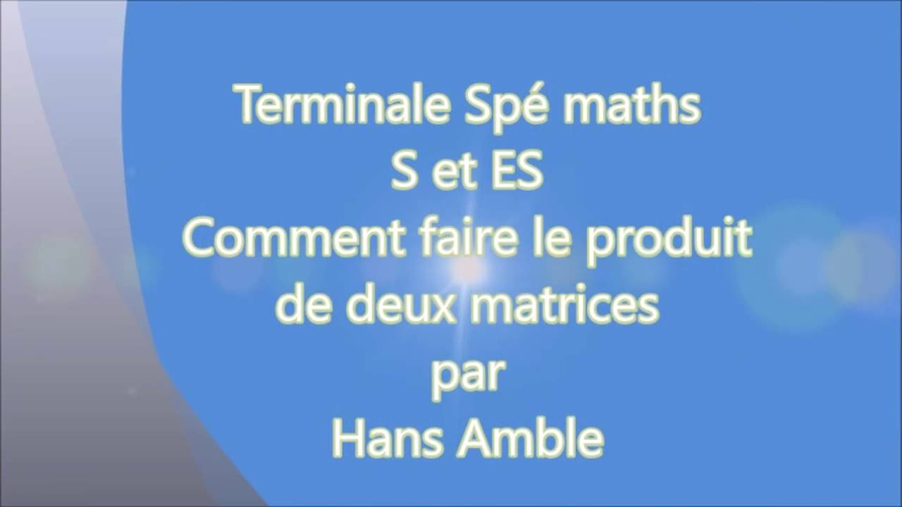 Tle Spé maths S et ES- Le produit de deux matrices -multiplier cours 4c ...