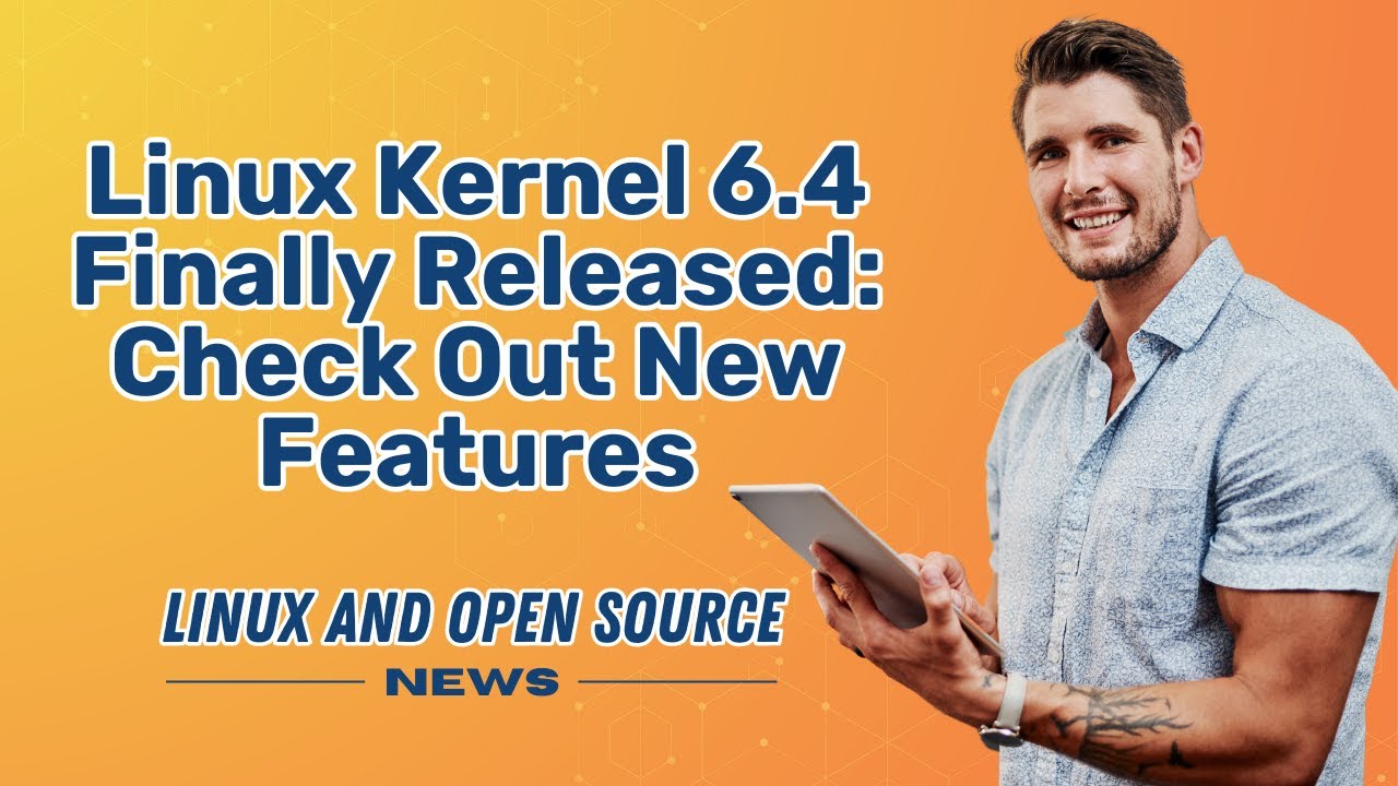 LINUX KERNEL 6.4 Finally RELEASED: Check Out New Features I LINUX AND OPEN SOURCE NEWS 📰 - YouTube