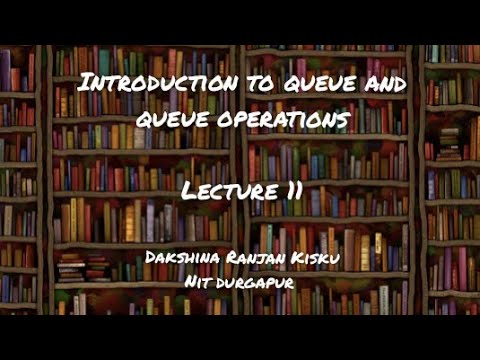 DS-Lecture 11: Introduction to Queue, Queue Operations, Issues of Queue ...
