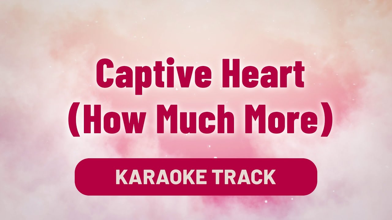 Captive Heart How Much More | Karaoke with Lyrics | Micah Kuiper ...