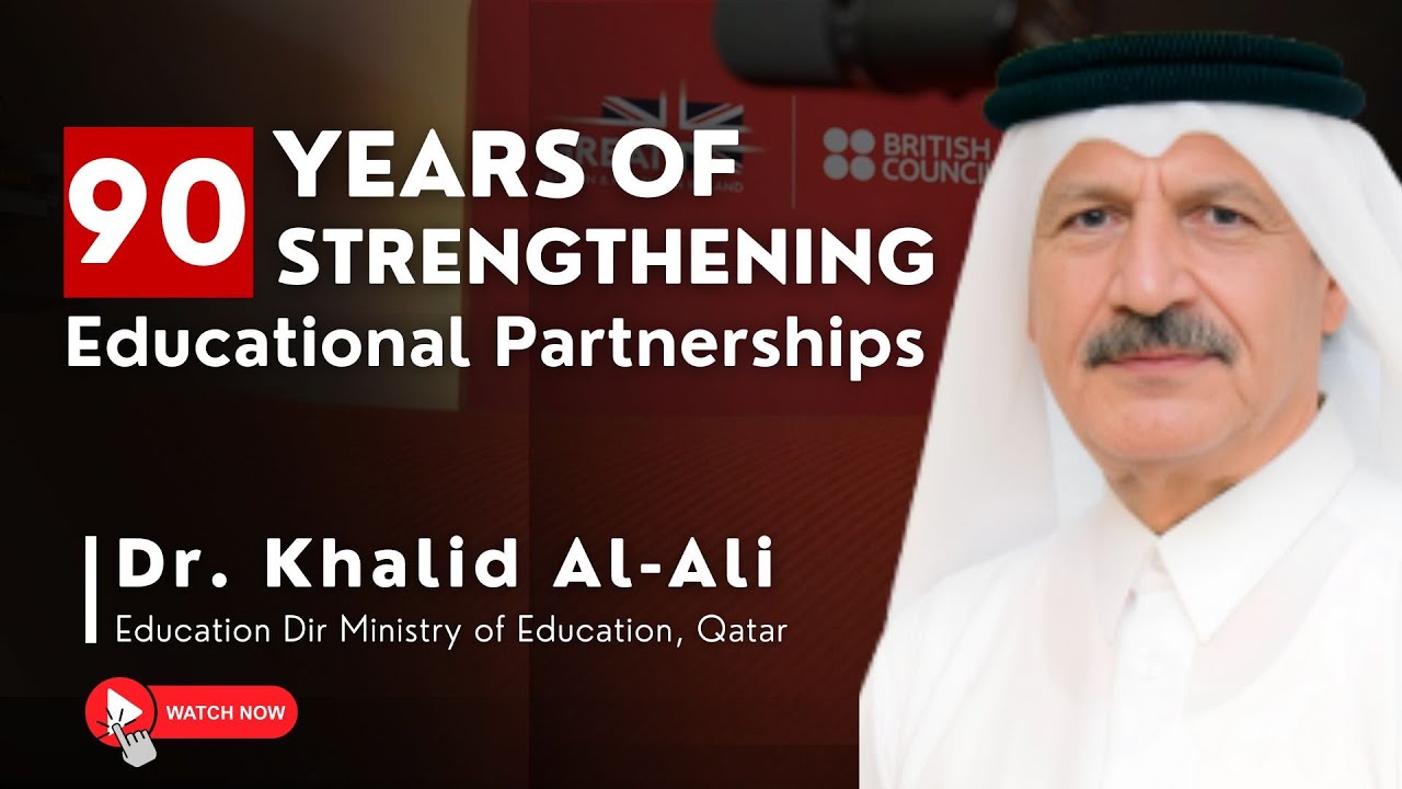 90 years of the British Council: Dr. Khalid Al-Ali on Qatar’s Education ...