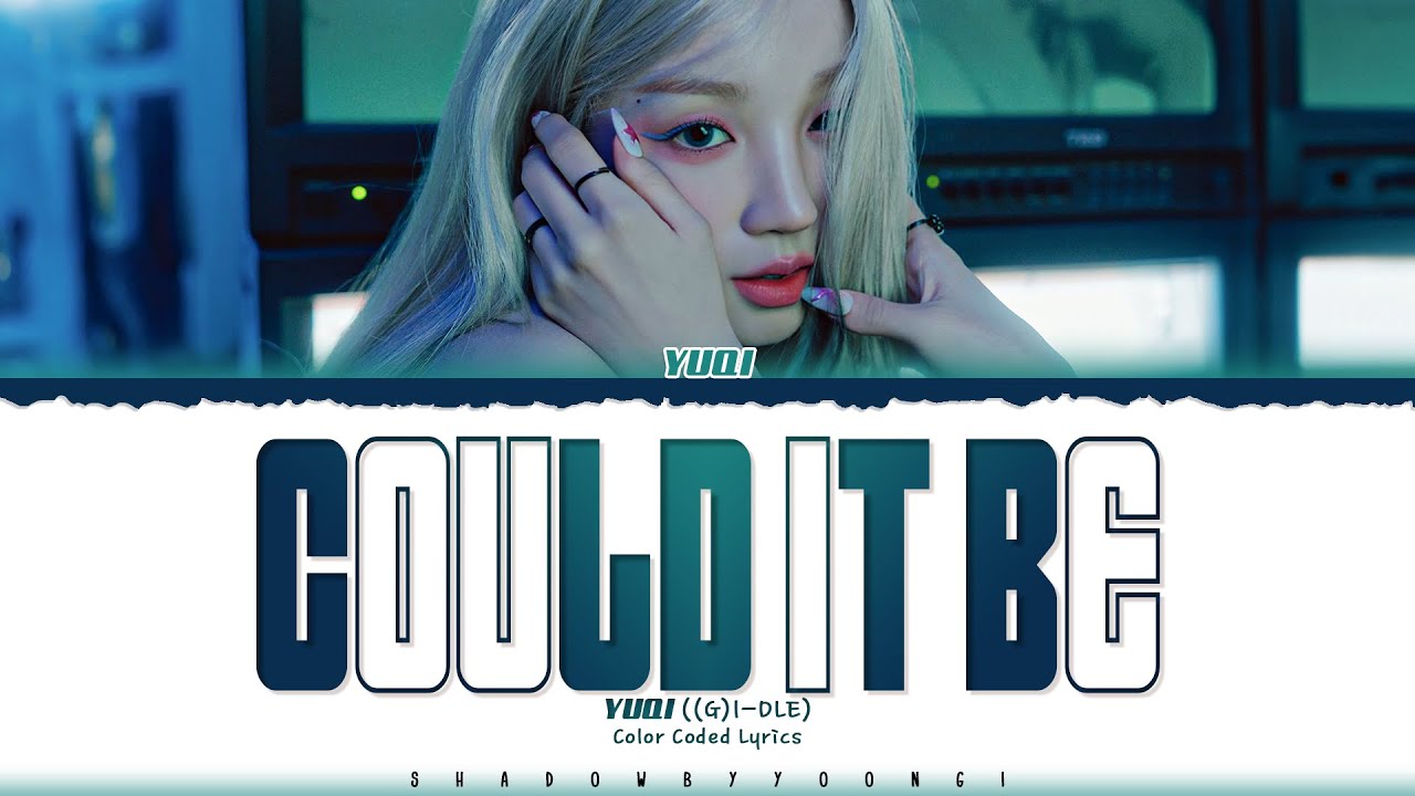 YUQI 'Could It Be' Lyrics (우기 Could It Be 가사) [Color Coded_Eng ...