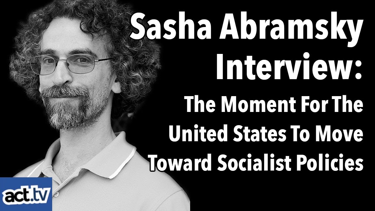 Sasha Abramsky Interview: The Moment For The US To Move Toward ...