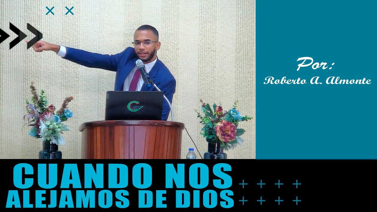 CUANDO NOS ALEJAMOS DE DIOS. POR: ROBERTO ÁNGEL ALMONTE - YouTube