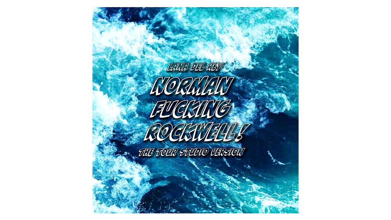 Lana Del Rey - Norman Fucking Rockwell [The NFR! Tour Studio Version ...