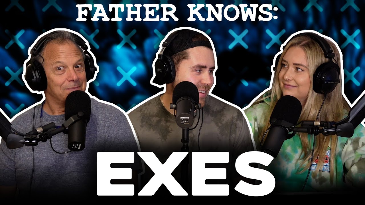 Father Knows: Exes || Father Knows Something podcast - YouTube