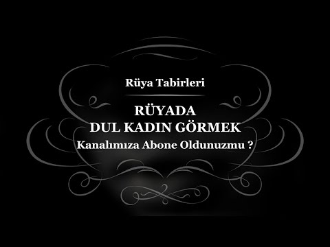 Rüyada Dul Kadın Görmek - Rüya Tabirleri, Rüya Yorumları