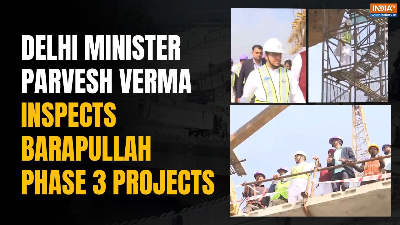 Delhi Minister Parvesh Verma Inspects Barapullah Phase 3 Projects - YouTube