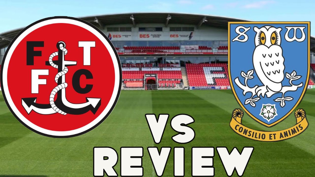 Fleetwood Town F C Vs Sheffield Wednesday F C Review 2022 2023 - YouTube