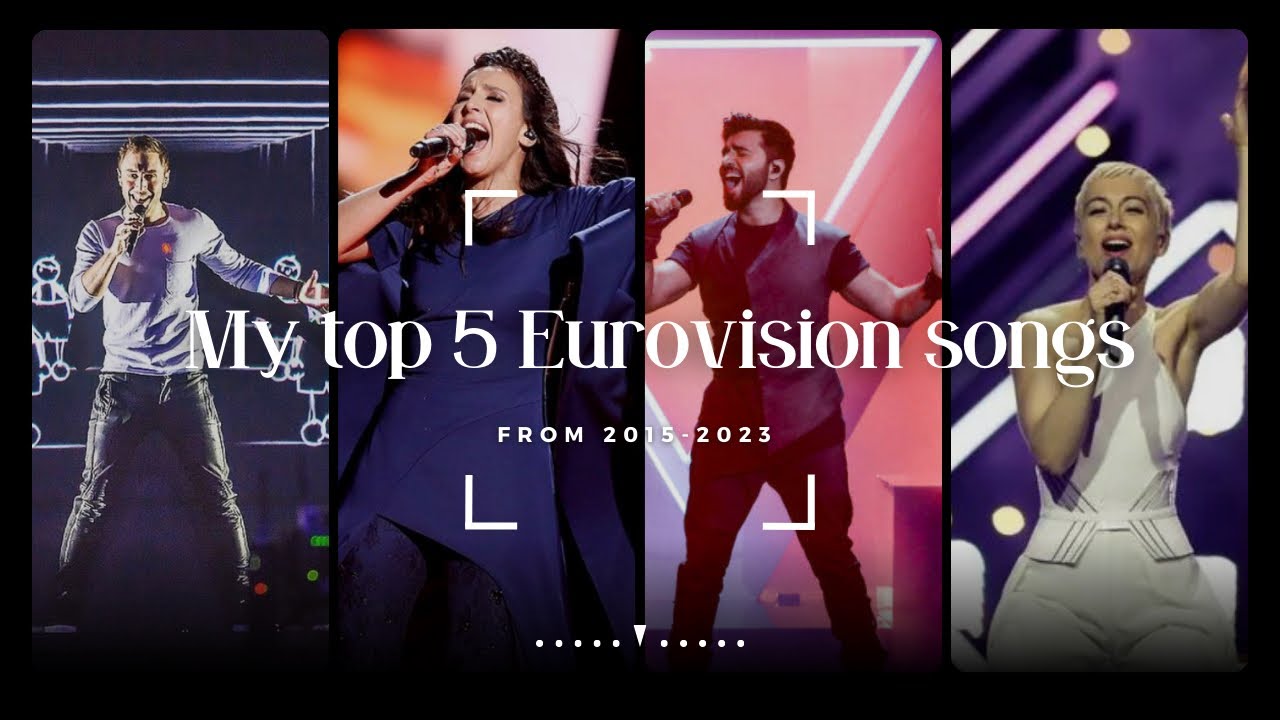 My top 5 songs every year off esc 2015-2023 - YouTube