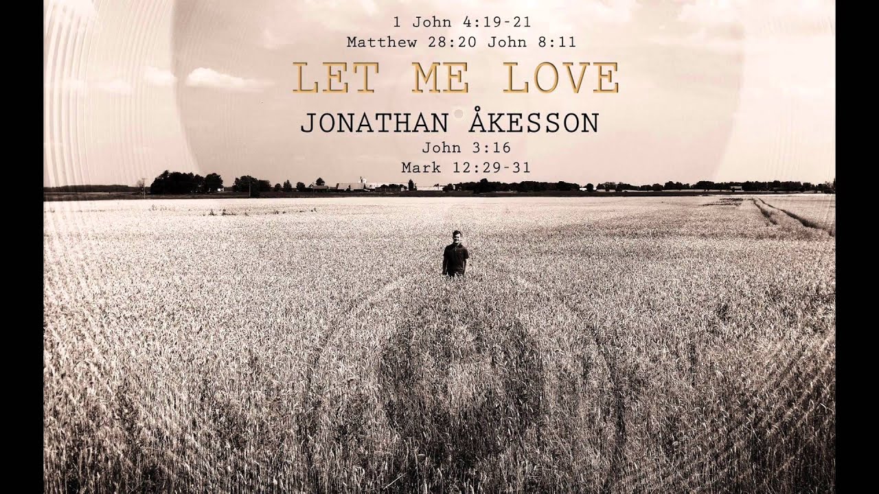Let Me Love - Jonathan Åkesson - YouTube