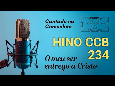 Hino 234 - O meu ser entrego a Cristo | CCB | Cantado - YouTube