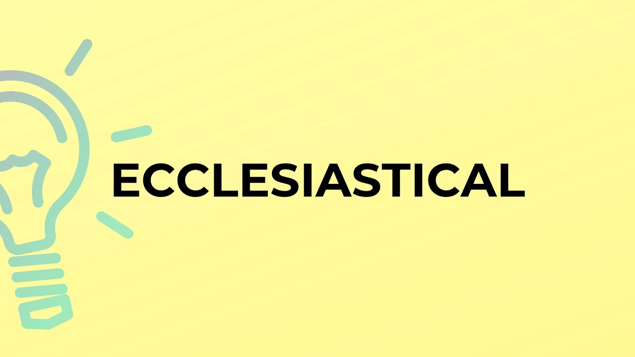 What is the meaning of the word ECCLESIASTICAL? - YouTube