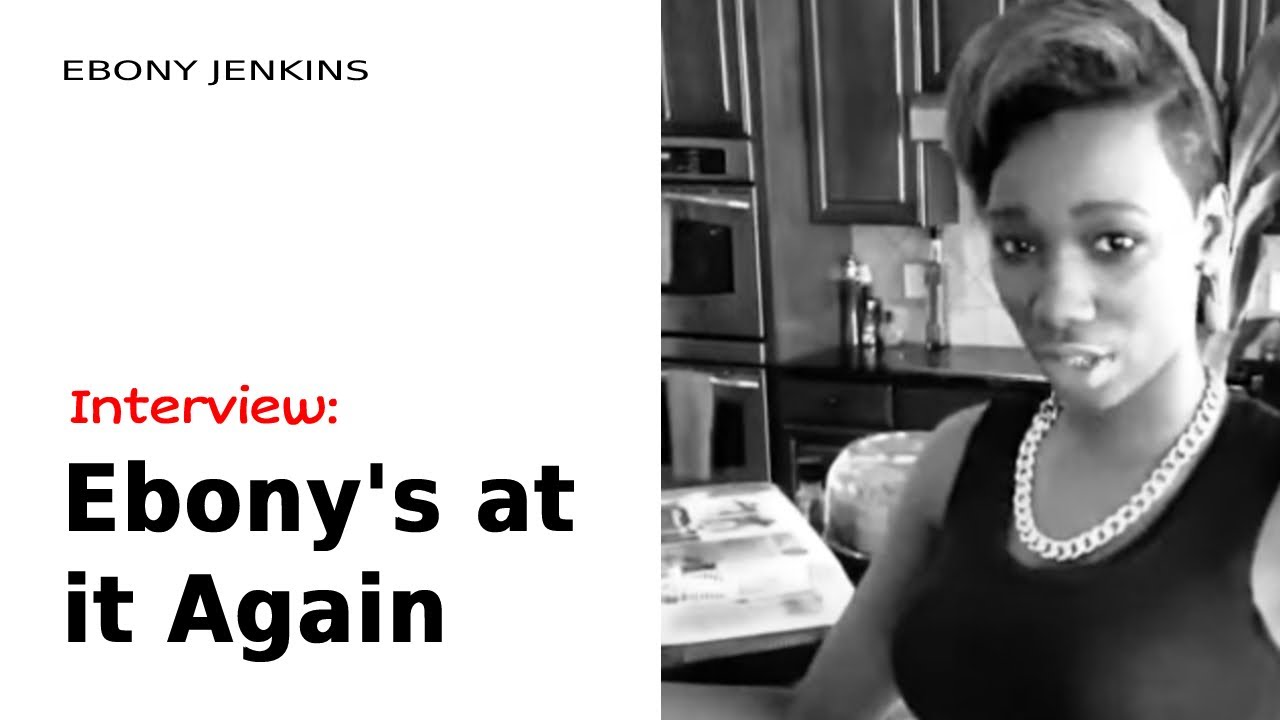 Ebony Jenkins Interview: Ebony's at it Again (Official Interview) [HD] - YouTube