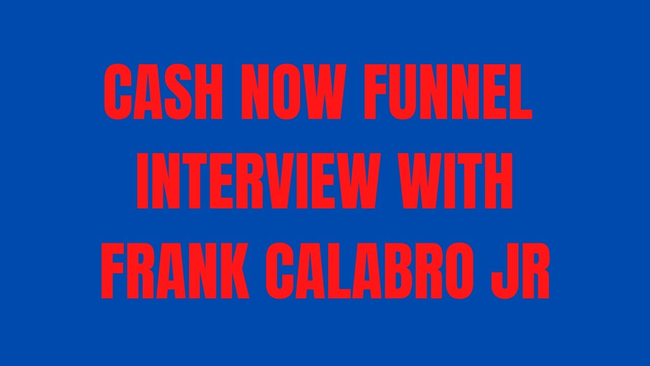 Frank Calabro Jr Interview | Cash Now Funnel - YouTube