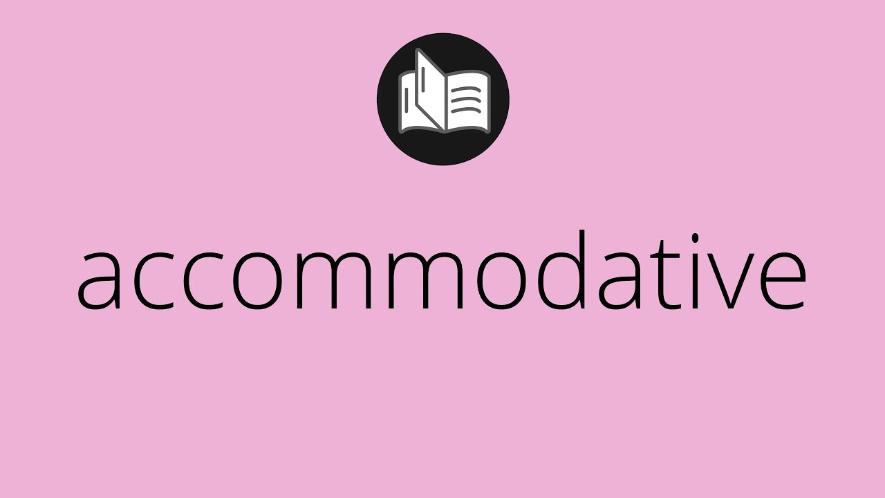 What ACCOMMODATIVE means • accommodative MEANING • accommodative ...