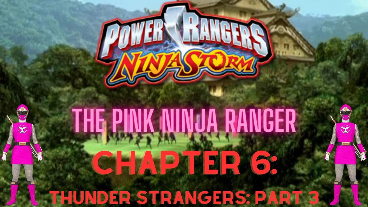 Ninja Storm: The Pink Ninja Ranger - Chapter 6: Thunder Strangers: Part ...