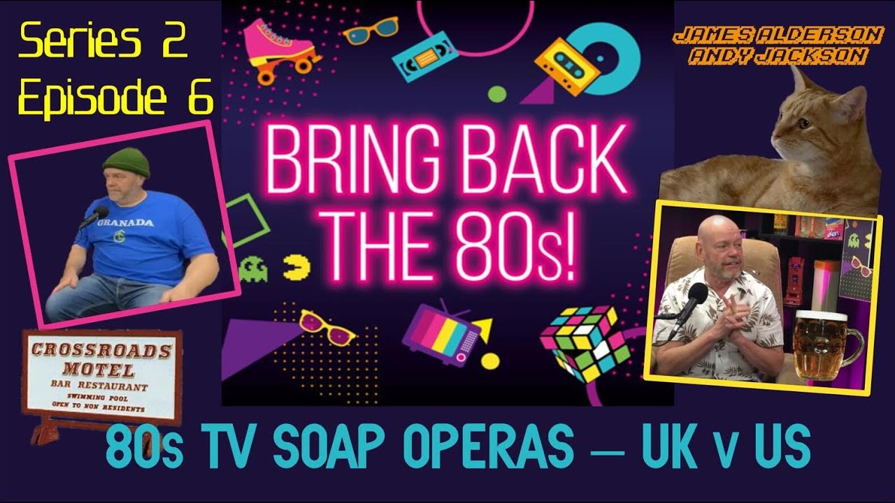 SERIES 2 - EPISODE 06 - 80s TV Soap Operas - UK v US-Crossroads or ...