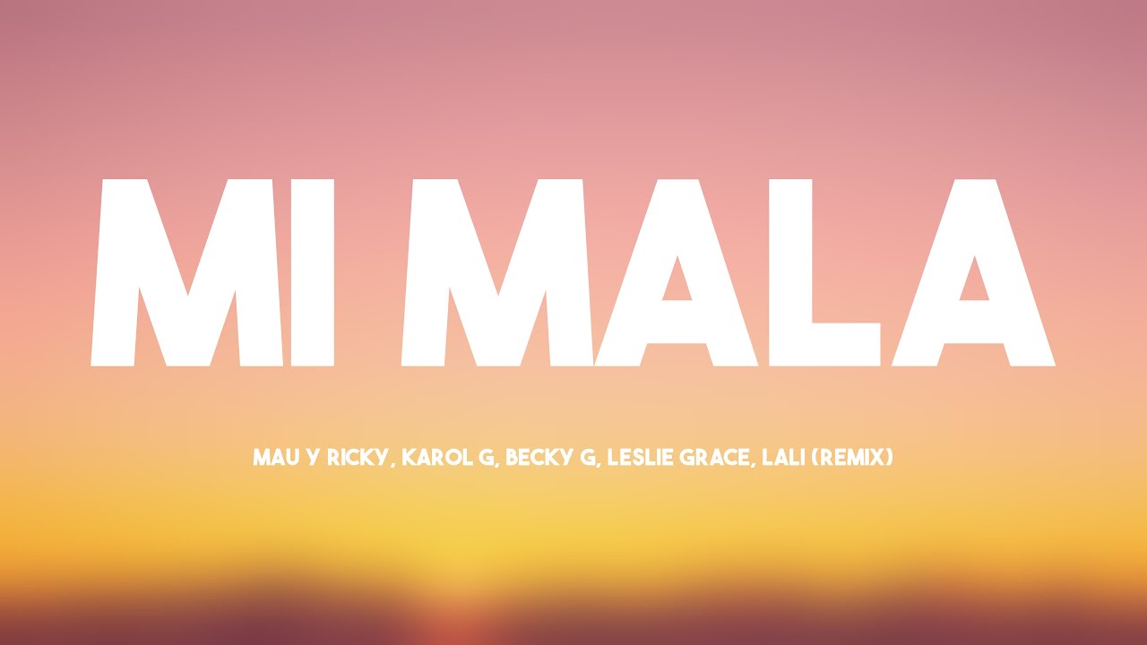 Mi Mala - Mau Y Ricky, Karol G, Becky G, Leslie Grace, Lali (Remix ...