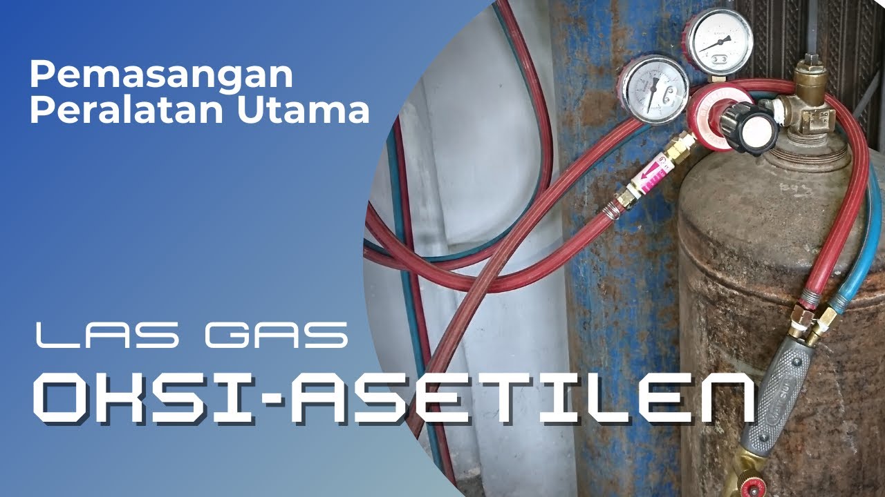 Pemasangan Peralatan Utama Las Oksi Asetilen - YouTube