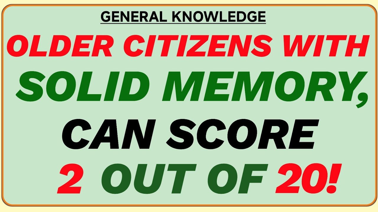 OLDER CITIZENS WITH SOLID MEMORY, CAN SCORE 2 OUT OF 20! ||Hard Quiz ...