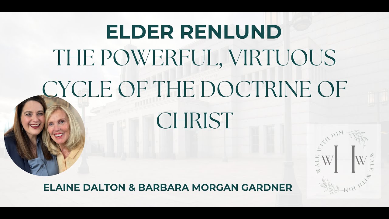 Elder Renlund, “The Powerful Virtuous Cycle of the Doctrine of Christ ...