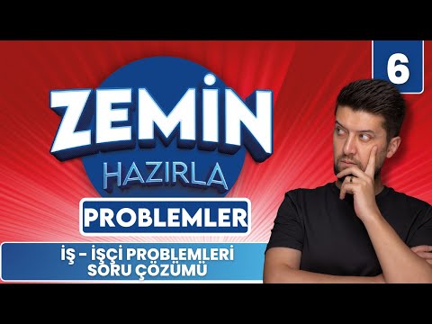 İş - İşçi Problemleri Soru Çözümü - Zemin Hazırla - 6. Gün