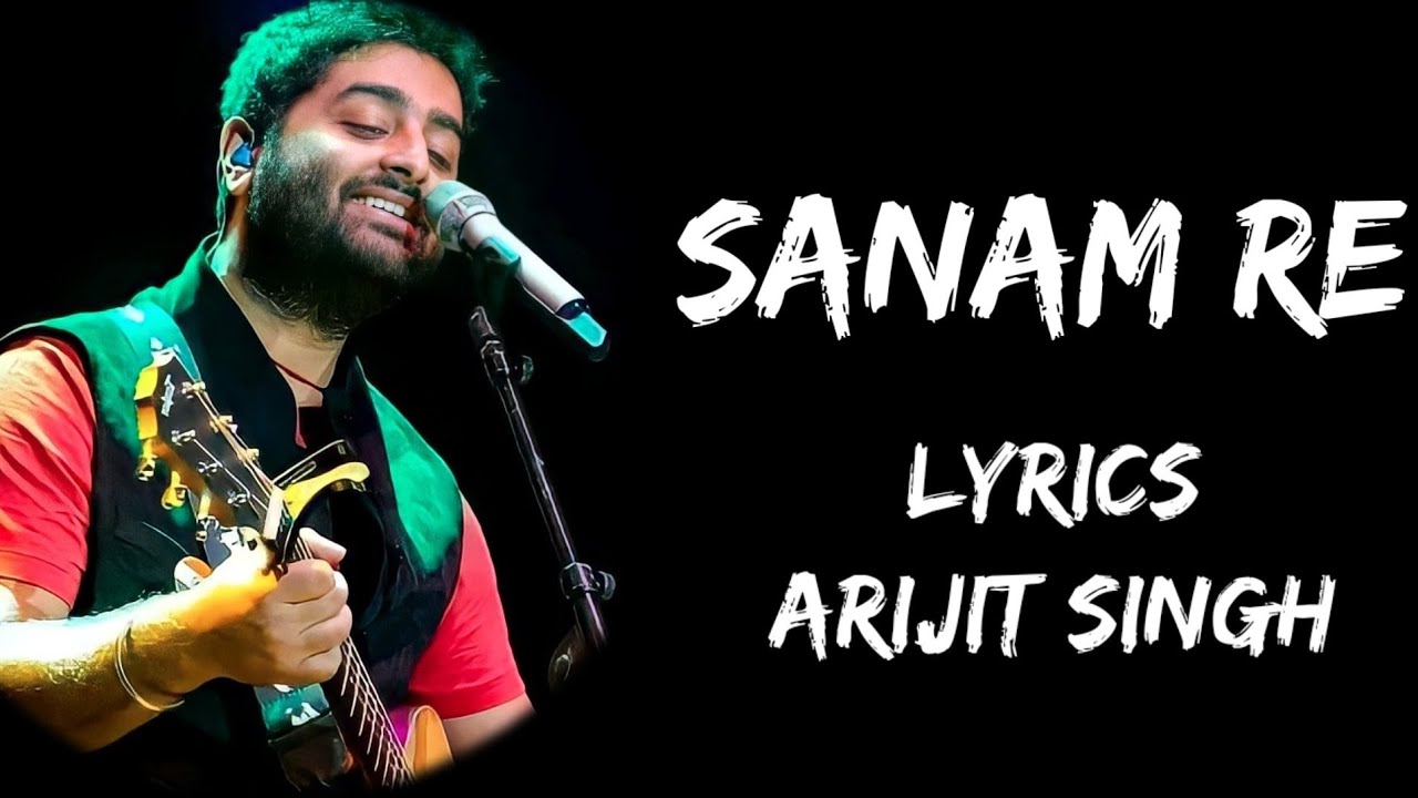 Sanam Re Sanam Re Tu Mera Sanam Hua Re Full Song (Lyrics) - Arijit ...