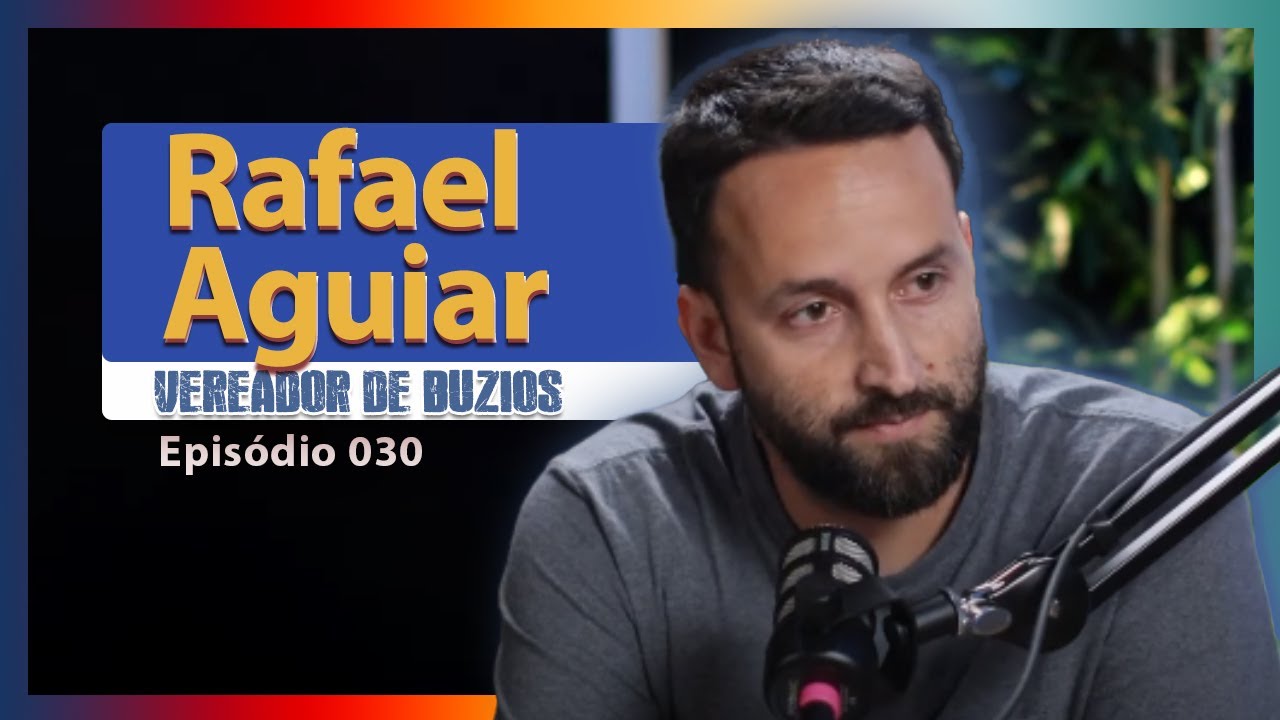 Rafael Aguiar (Vereador de Búzios) - #030 - YouTube