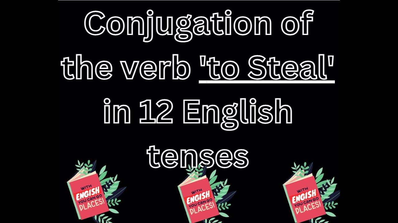 Conjugation of the verb 'to Steal' in 12 English tenses - YouTube