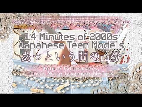 [14 MIN] Real 2000s Japanese Teen Models ✩ Before Instagram & YouTube